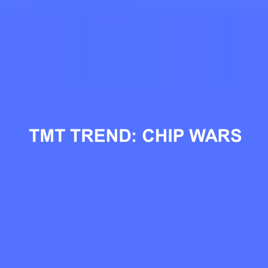 TMT Trend: Chip Wars and Semiconductor Deglobalization – TMT Banking